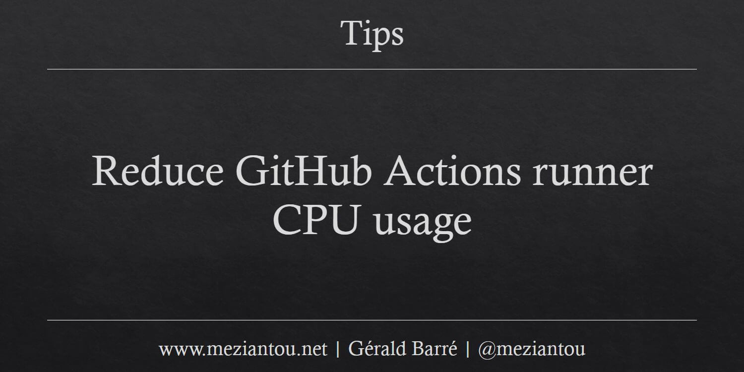 Reduce GitHub Actions runner CPU usage - Meziantou's blog