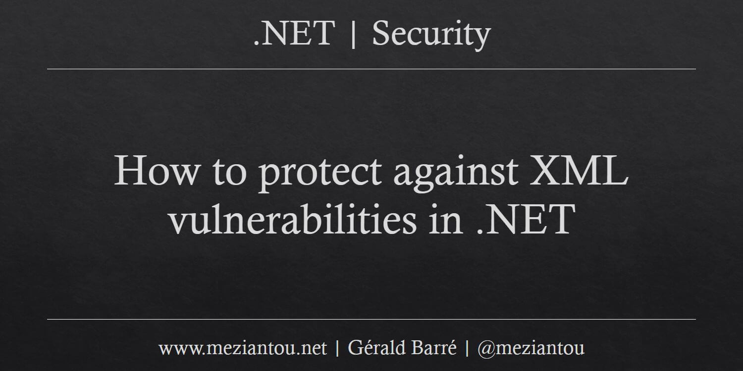 How To Protect Against XML Vulnerabilities In NET Meziantou s Blog How To Protect Against XML Vulnerabilities In NET Meziantou s Blog