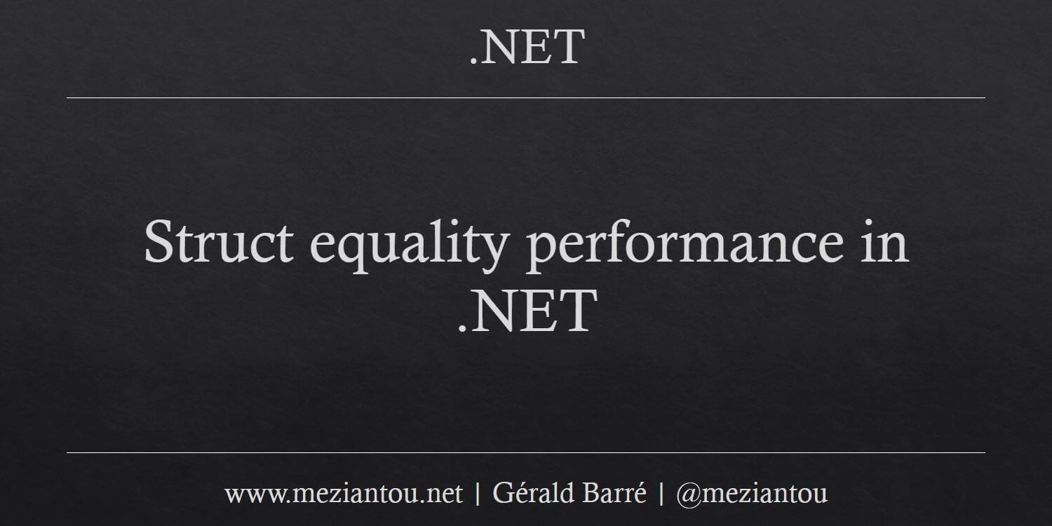 Struct equality performance in .NET - Meziantou's blog