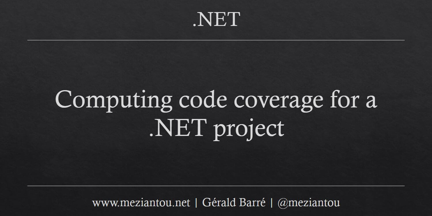 Computing Code Coverage For A Net Project Meziantous Blog