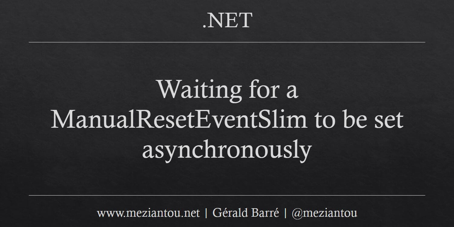 Waiting for a ManualResetEventSlim to be set asynchronously - Meziantou's blog