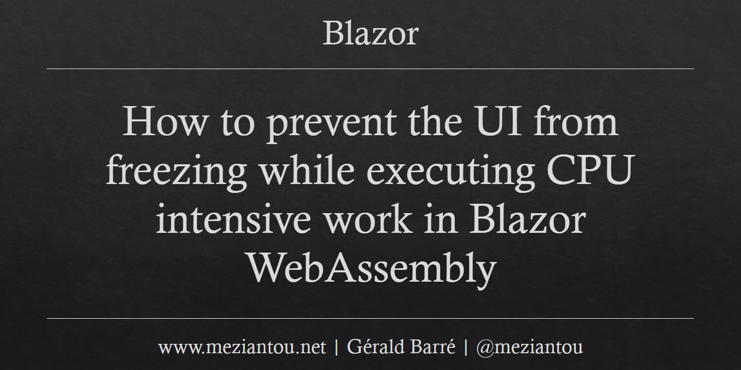 How To Prevent The Ui From Freezing While Executing Cpu Intensive Work In Blazor Webassembly 