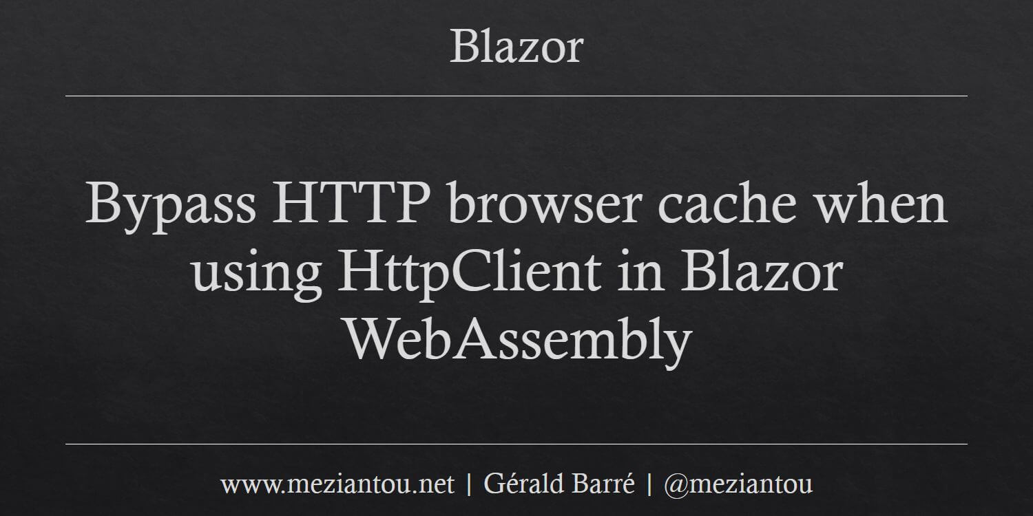 Bypass HTTP browser cache when using HttpClient in Blazor WebAssembly ... Bypass HTTP browser cache when using HttpClient in Blazor WebAssembly ...