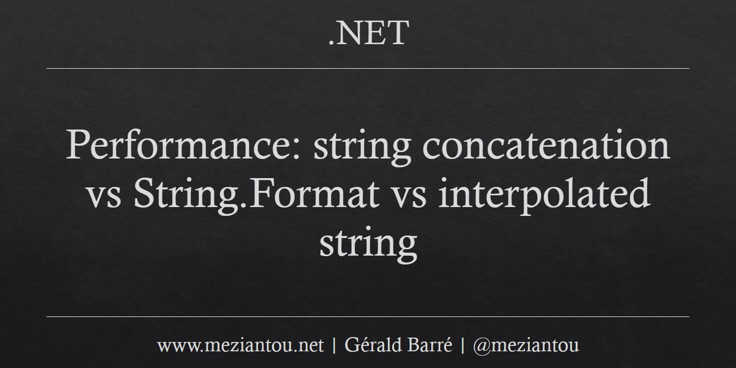 Performance String Concatenation Vs Stringformat Vs Interpolated