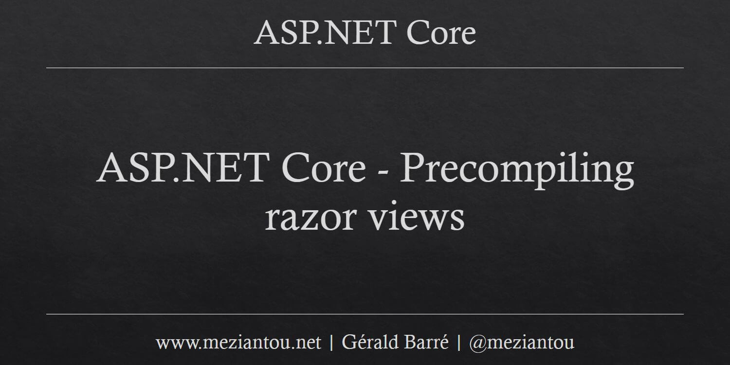 ASP.NET Core - Precompiling razor views - Meziantou's blog ASP.NET Core - Precompiling razor views - Meziantou's blog