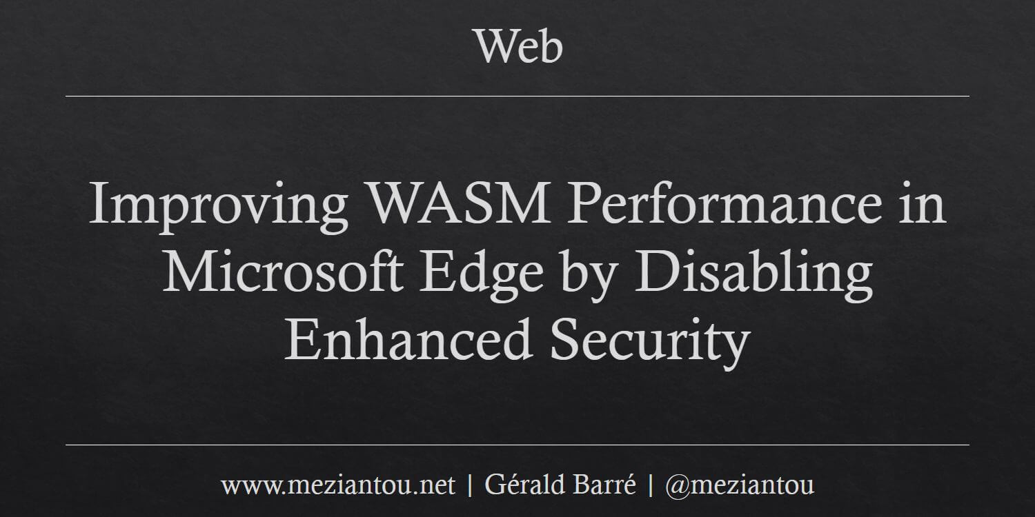 Improving WASM Performance in Microsoft Edge by Disabling Enhanced Security - Meziantou's blog