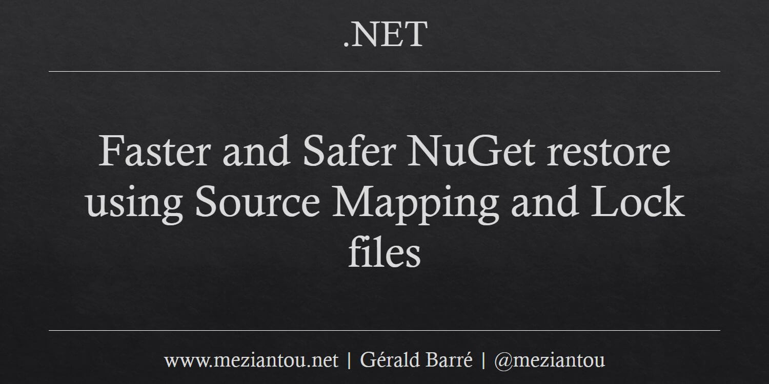 Faster And Safer Nuget Restore Using Source Mapping And Lock Files