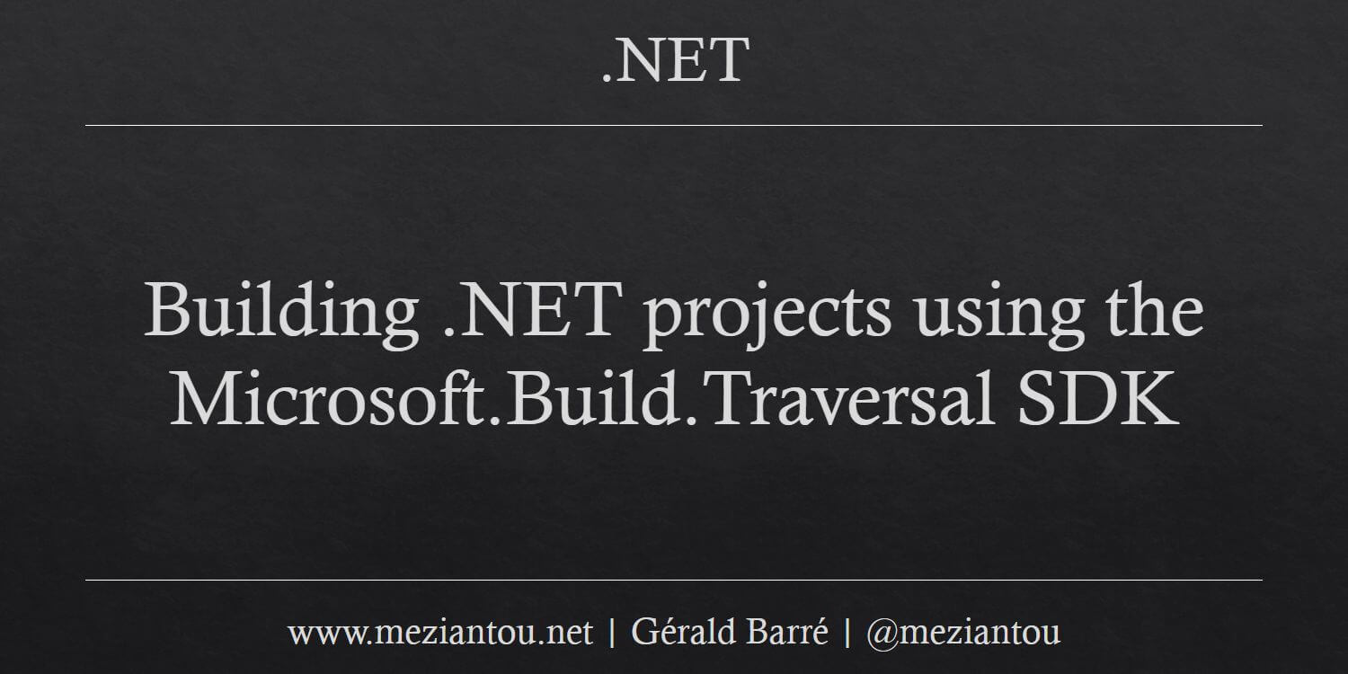 Building .NET projects using the Microsoft.Build.Traversal SDK - Meziantou's blog