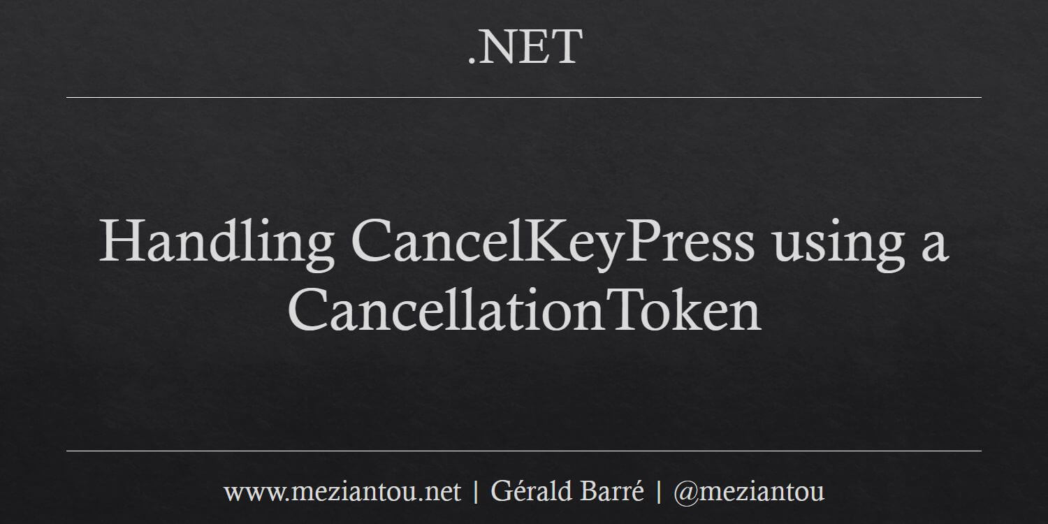 Handling CancelKeyPress using a CancellationToken - Meziantou's blog