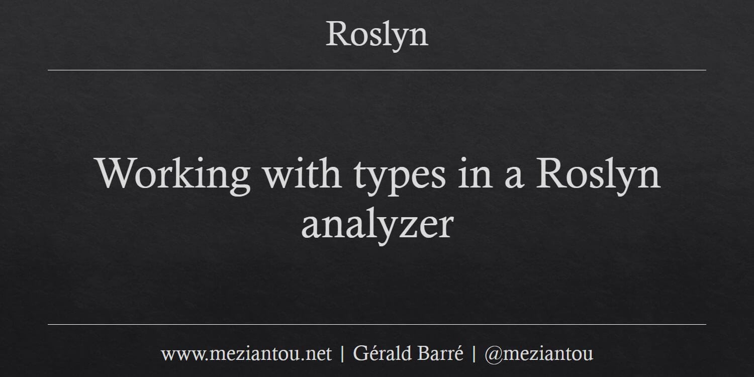 Working with types in a Roslyn analyzer - Meziantou's blog