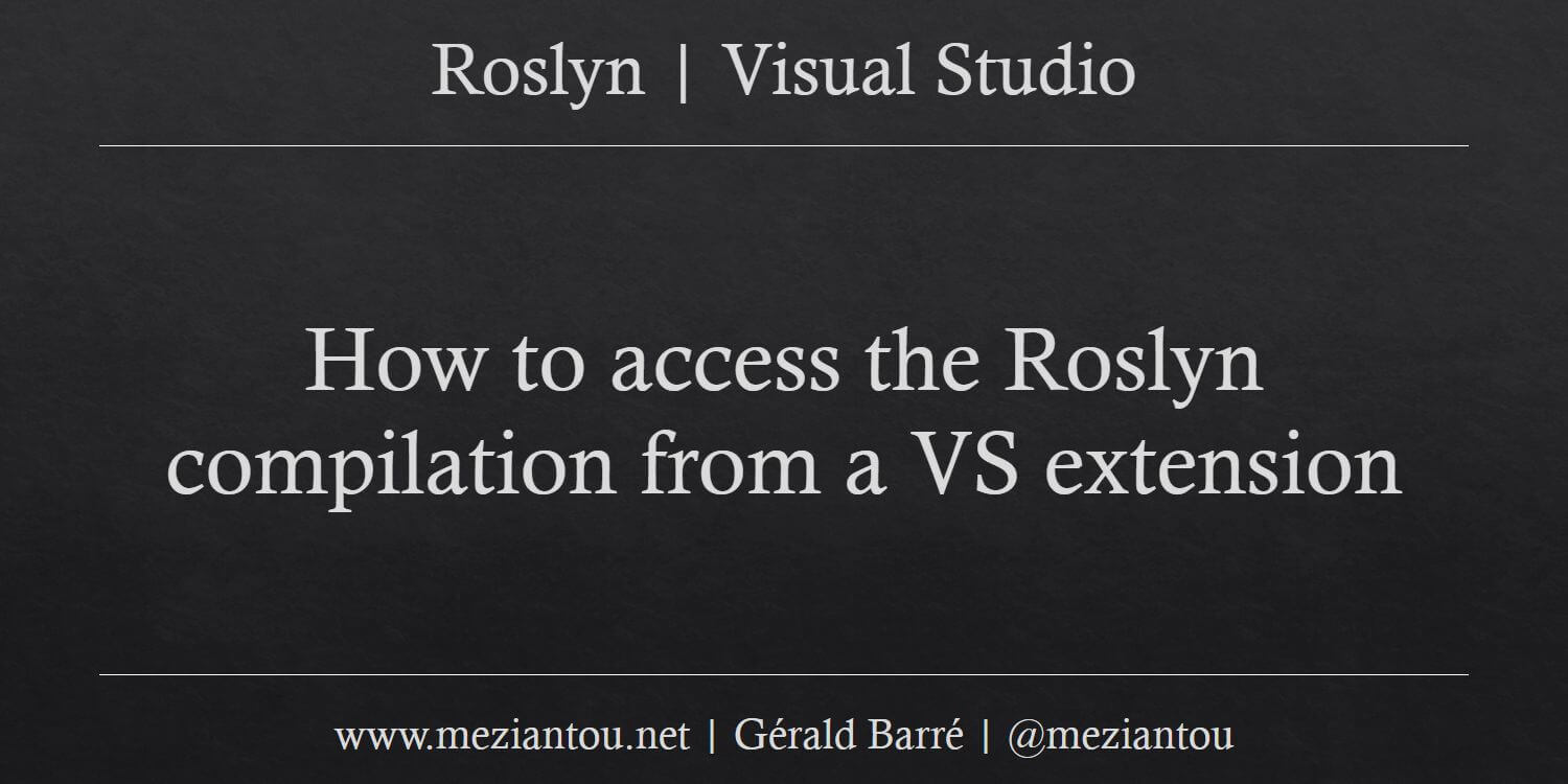 How To Access The Roslyn Compilation From A Vs Extension Meziantous Blog