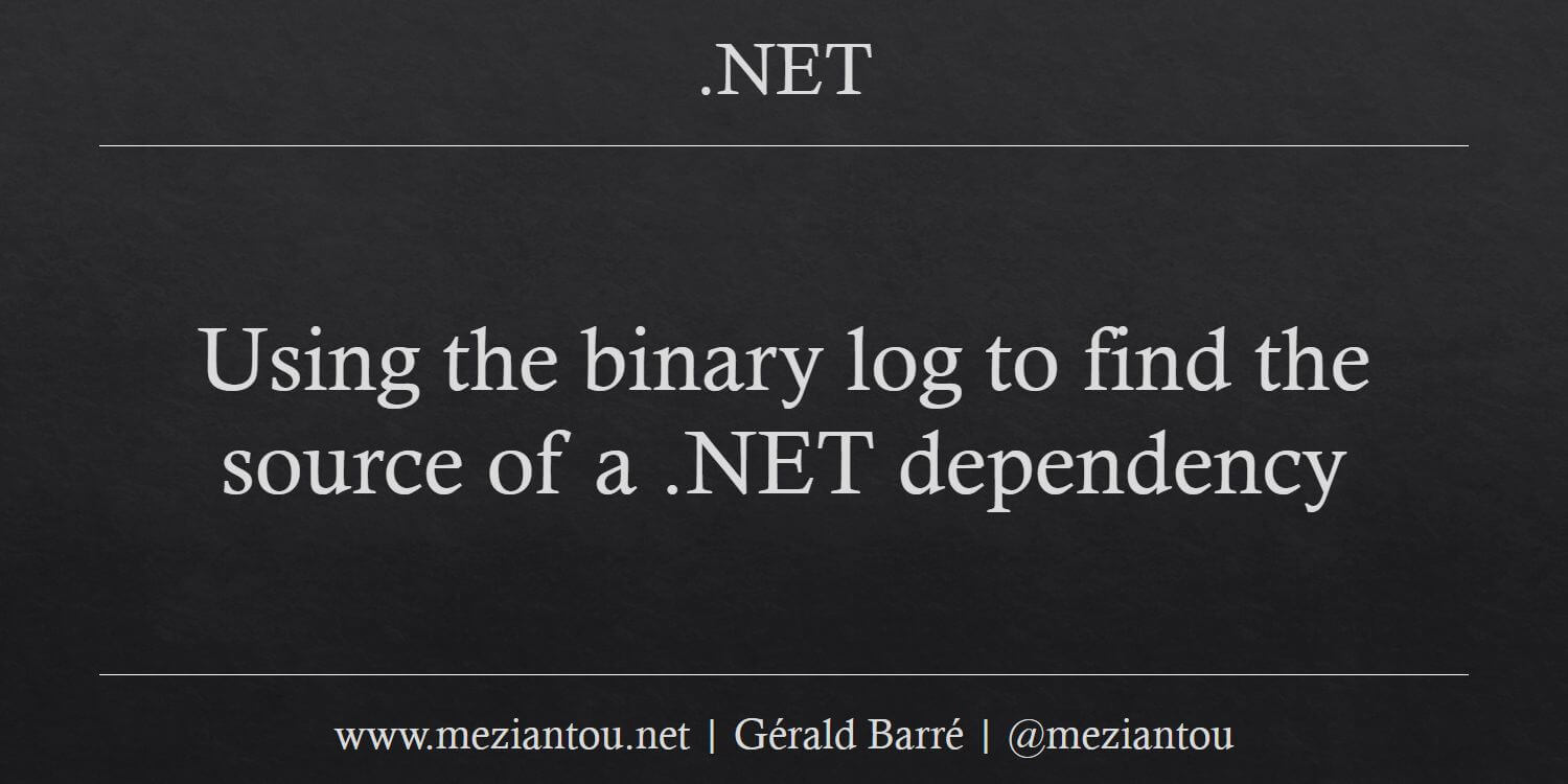Using The Binary Log To Find The Source Of A Net Dependency