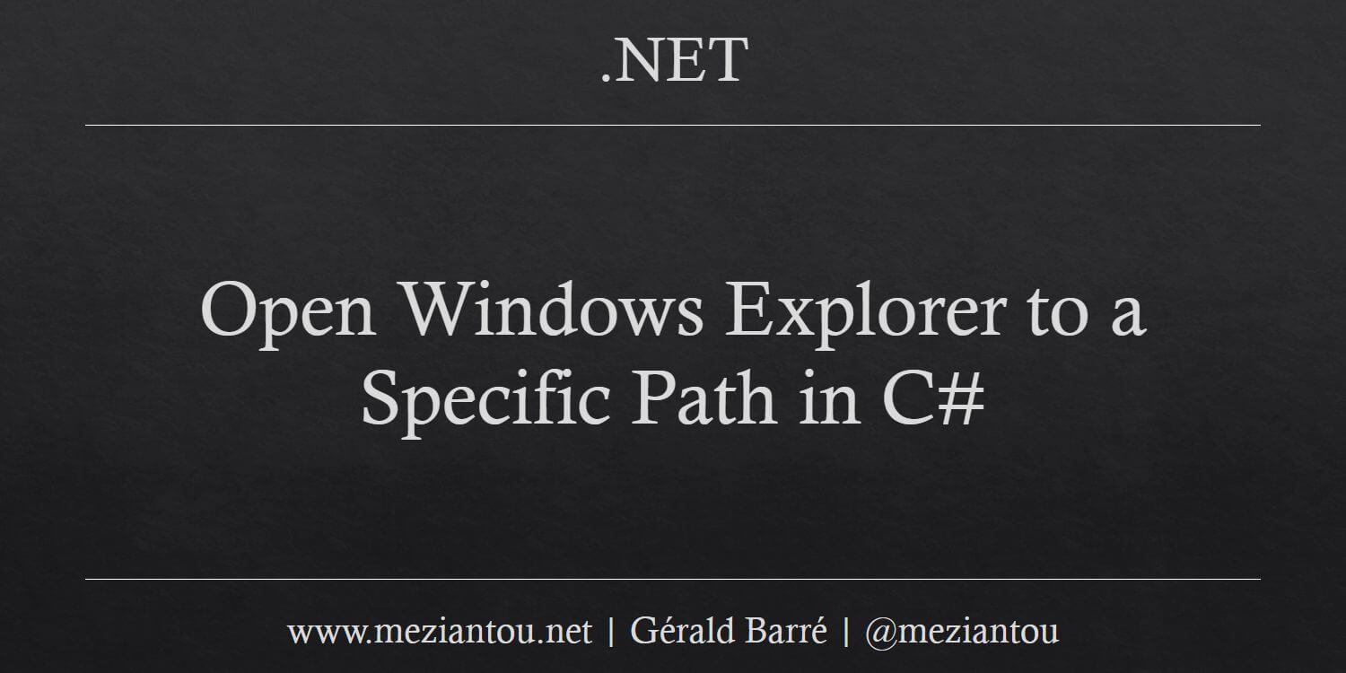 Open Windows Explorer to a Specific Path in C# - Meziantou's blog