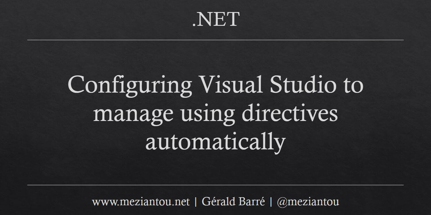 Configuring Visual Studio to manage using directives automatically ... Configuring Visual Studio to manage using directives automatically ...
