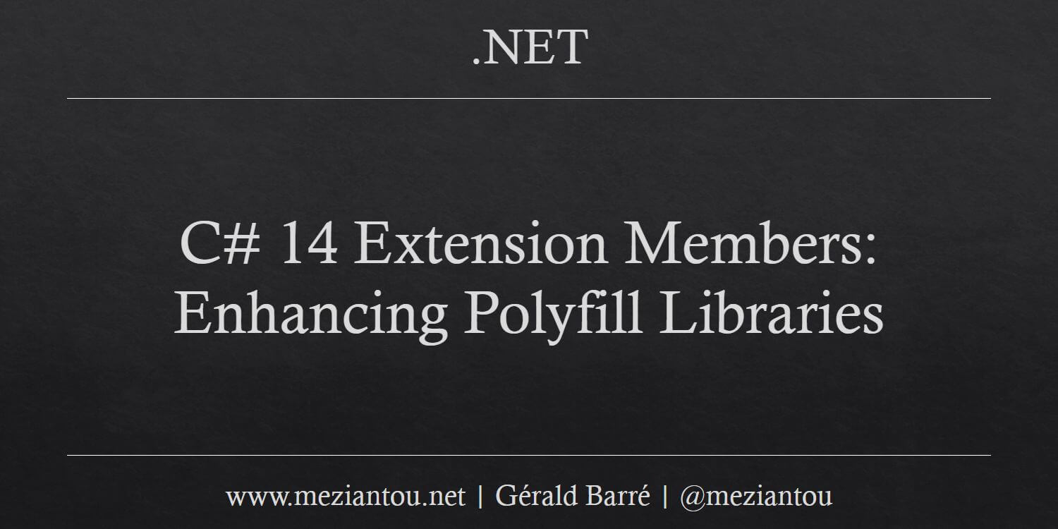 C# 14 Extension Members: Enhancing Polyfill Libraries - Meziantou's blog