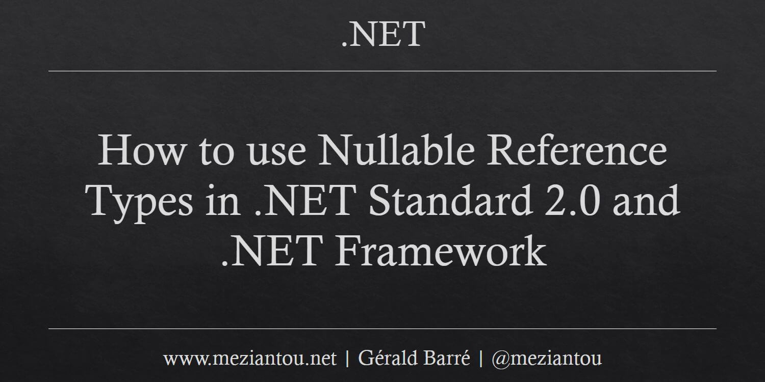 How To Use Nullable Reference Types In Net Standard 20 And Net Framework Meziantous Blog