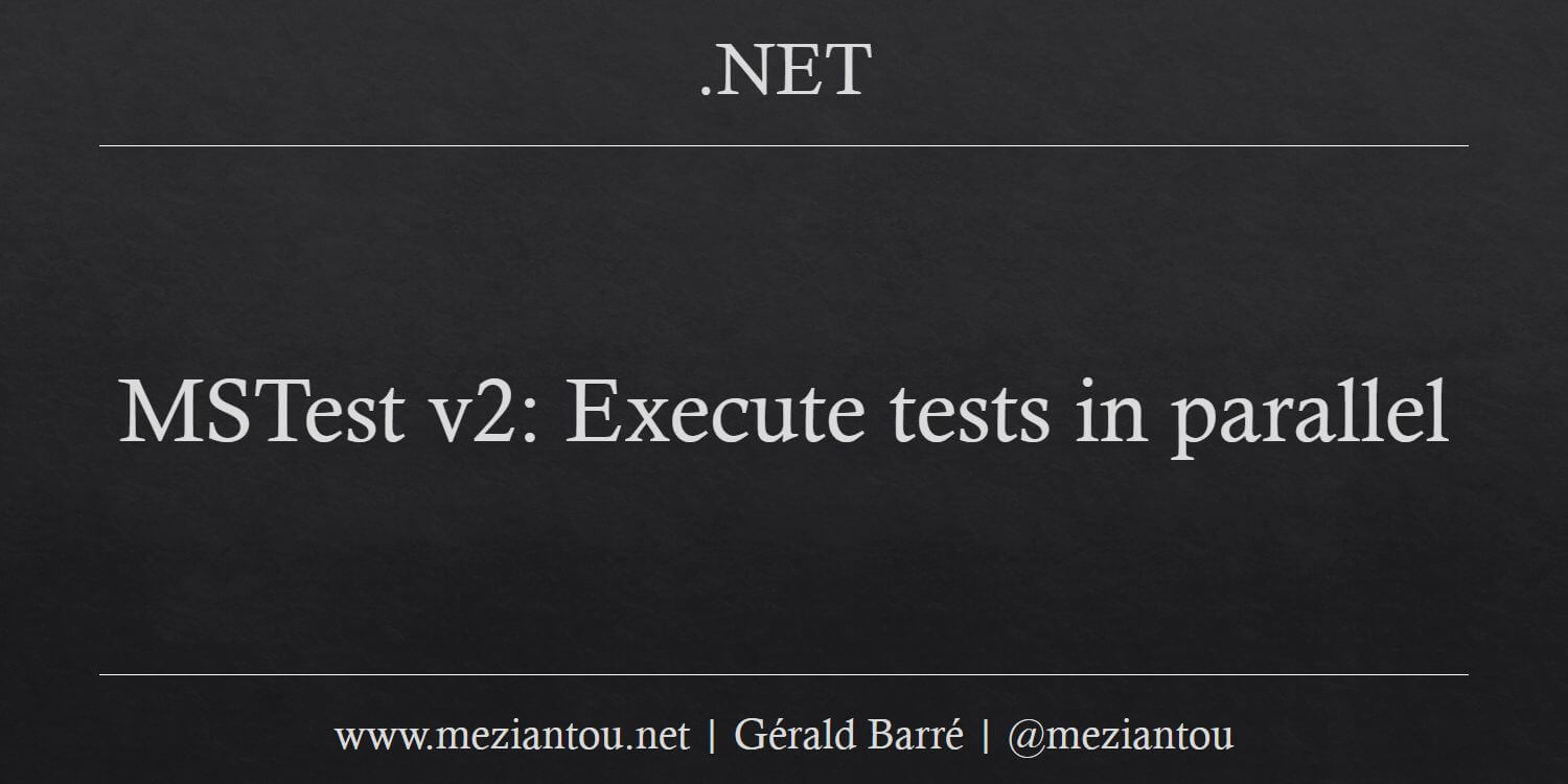 Mstest V2 Execute Tests In Parallel Meziantous Blog 4413