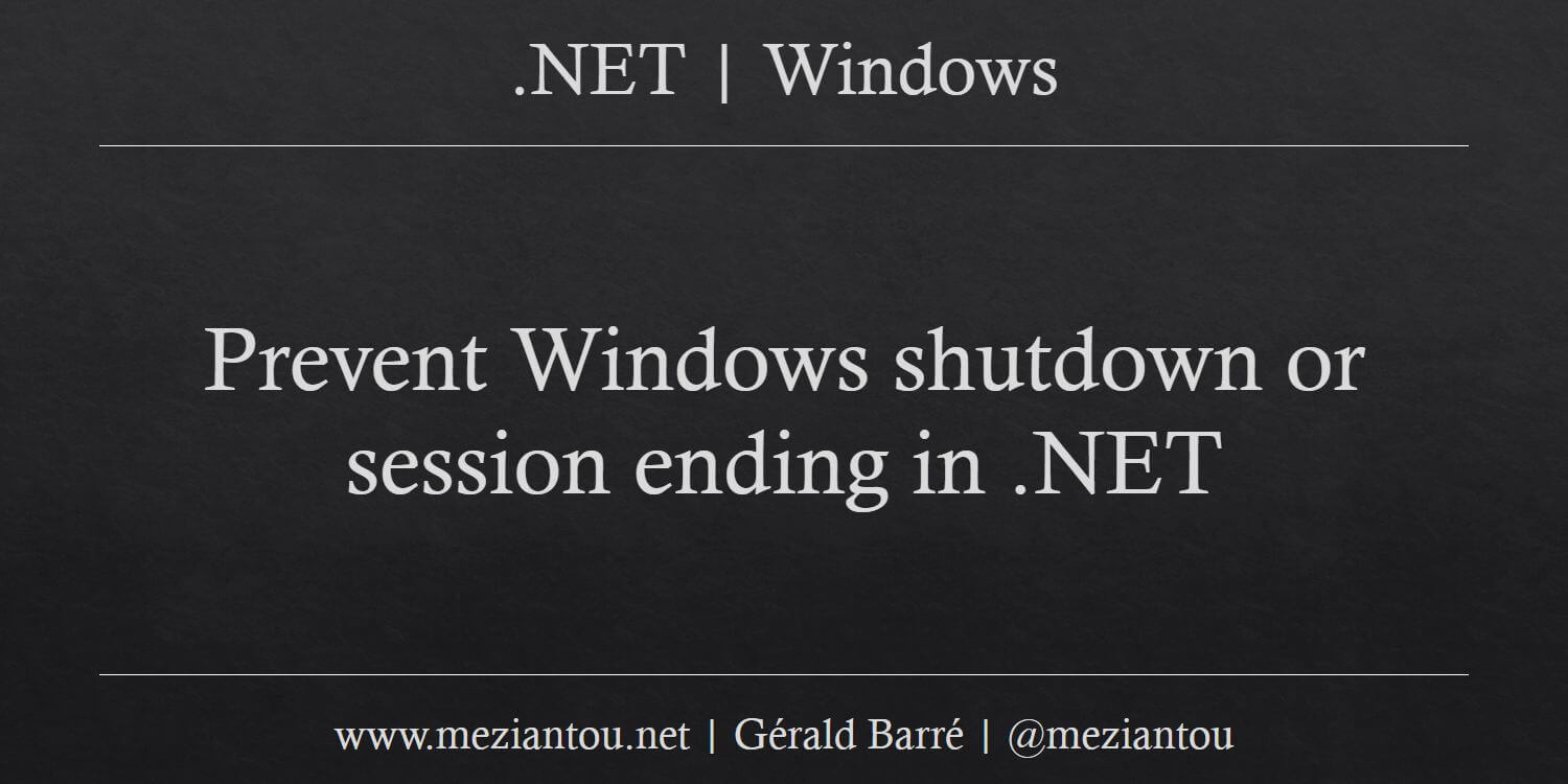 Prevent Windows Shutdown Or Session Ending In Net Meziantous Blog 9952