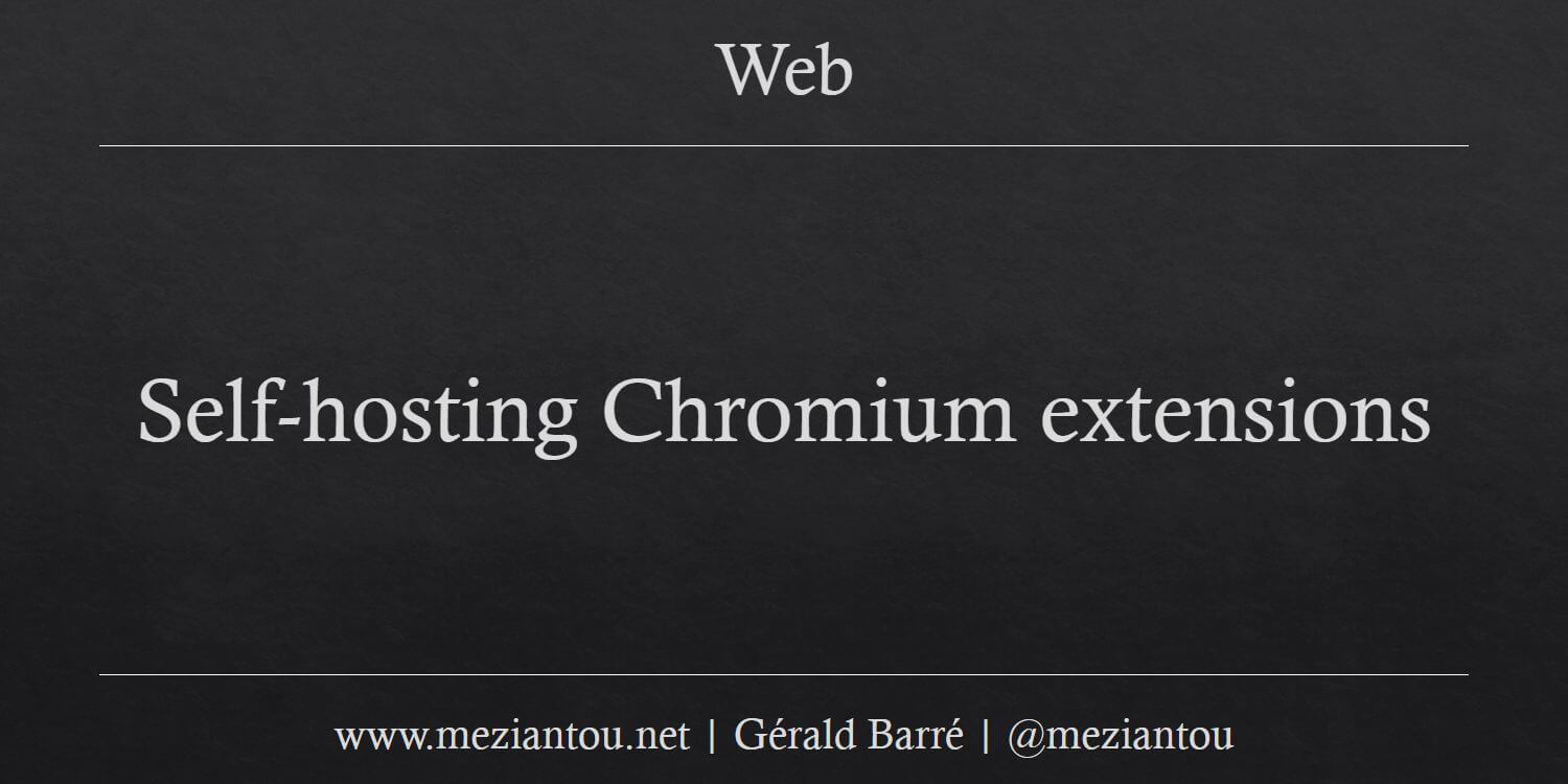 Self-hosting Chromium extensions - Meziantou's blog