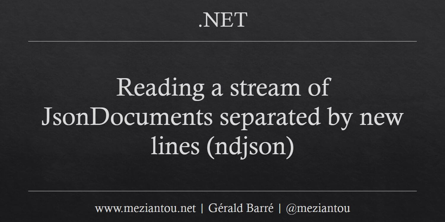 Reading a stream of JsonDocuments separated by new lines (ndjson) - Meziantou's blog