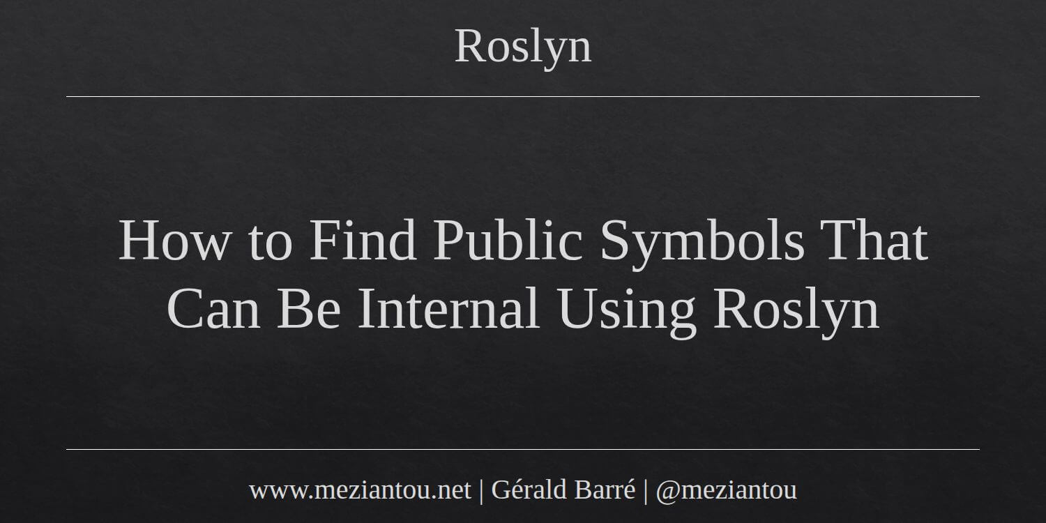 How to Find Public Symbols That Can Be Internal Using Roslyn ...