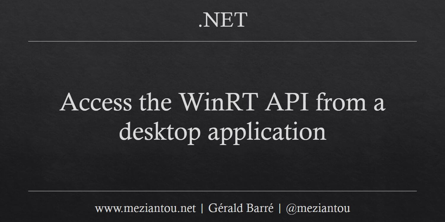 Access the WinRT API from a desktop application - Meziantou's blog