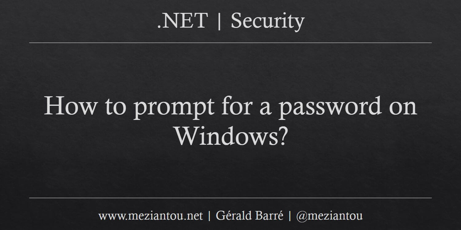 How to prompt for a password on Windows? - Meziantou's blog