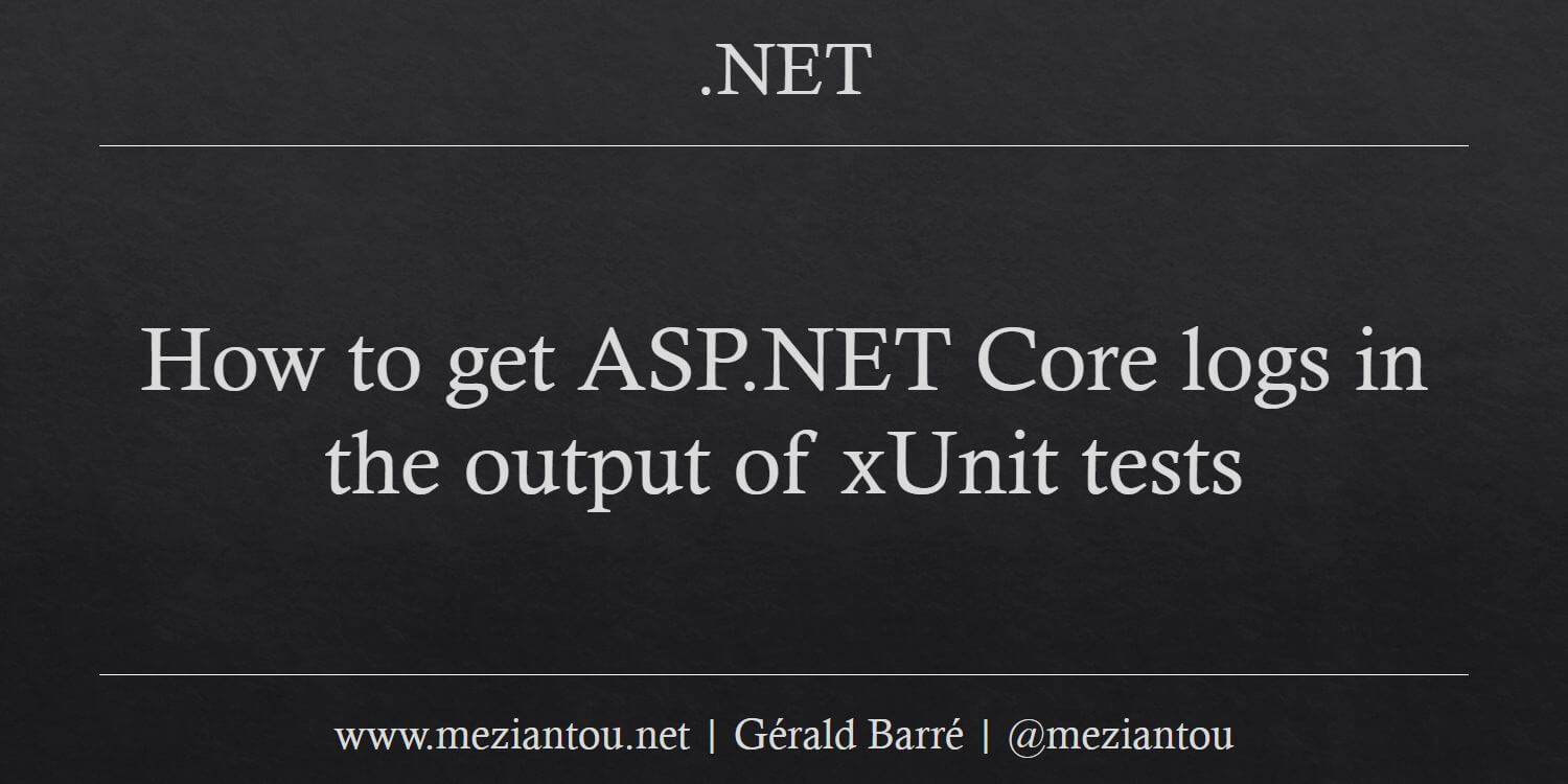 How To Get Aspnet Core Logs In The Output Of Xunit Tests Meziantous 9852
