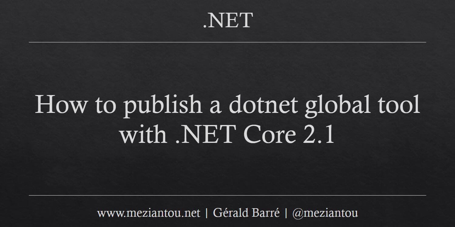 How to publish a dotnet global tool with .NET Core 2.1 - Meziantou's blog